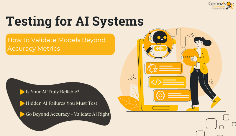 Testing AI Systems: How to Validate Models Beyond Accuracy Metrics